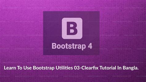 Learn To Use Bootstrap Utilities 03 Clearfix Tutorial In Bangla Youtube