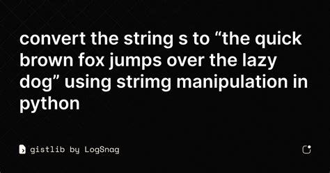 Gistlib Convert The String S To “the Quick Brown Fox Jumps Over The