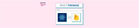 React Firebase Scaler Topics