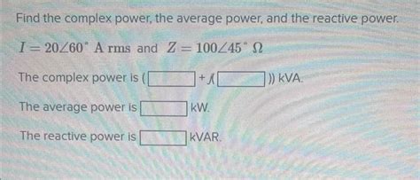 Solved Find The Complex Power The Average Power And The Chegg Com