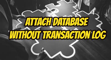 How To Attach Database Without Transaction Log Using Attachrebuildlog