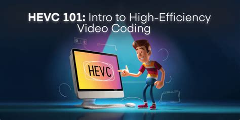 Hevc 101 A Beginners Guide To High Efficiency Video Coding Mixilab Blog