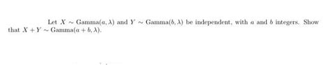 Solved Let XGamma a λ and YGamma b λ be independent Chegg com
