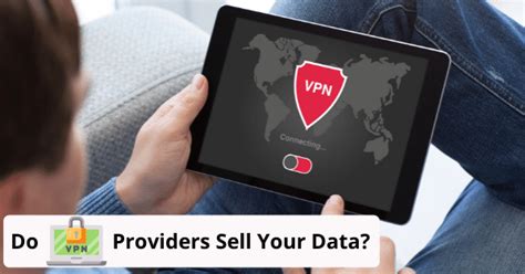 Do Vpn Providers Sell Your Data Facts To Be Aware Of