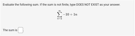 solved evaluate the following sum if the sum is not finite