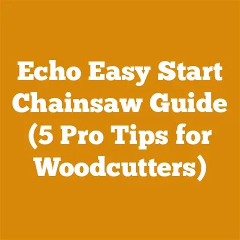 Echo Easy Start Chainsaw Guide Pro Tips For Woodcutters