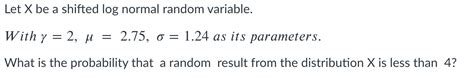 Solved Let X Be A Shifted Log Normal Random Variable With Y