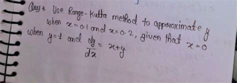 Ques Use Range Kutta Method To Approximate Y When X01 And X02 Given