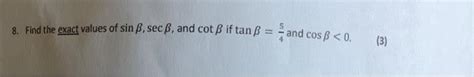 Solved 8 Find the exact values of sinβ secβ and cotβ if Chegg com