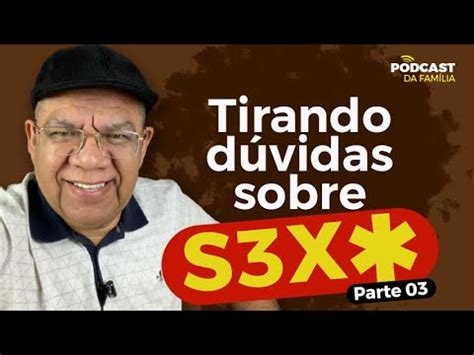 Tirando dúvidas sobre sexo PARTE 3 PODCAST AMOFAMILIA YouTube