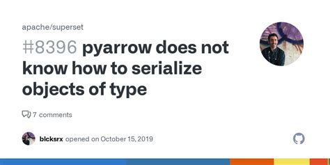 Pyarrow Does Not Know How To Serialize Objects Of Type · Issue 8396