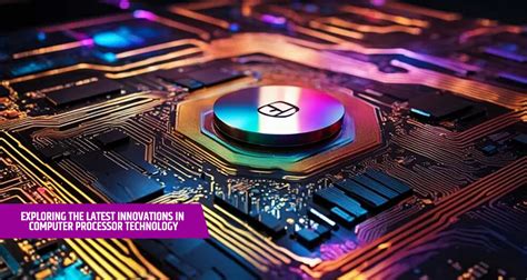 Exploring The Latest Innovations In Computer Processor Technology