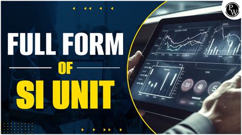 SI Unit Full Form, Meaning, History, Types