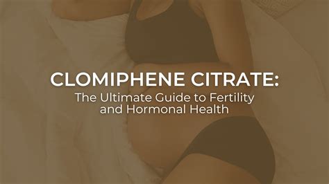 Clomiphene Citrate Ultimate Guide To Fertility And Hormonal Health