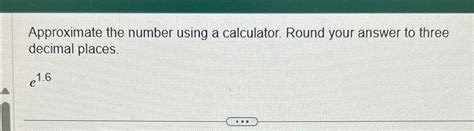 solved approximate the number using a calculator round your