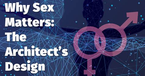 Why Sex Matters The Architects Design