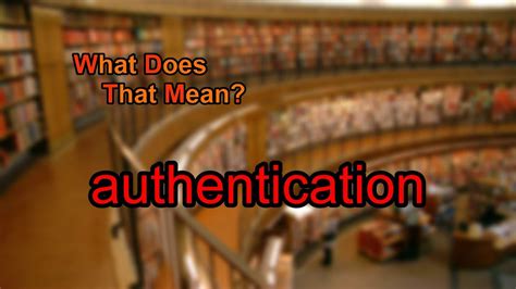 What Does Authentication Mean YouTube