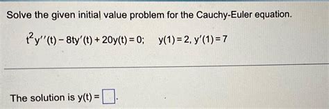 [answered] solve the given initial value problem for the cauchy euler