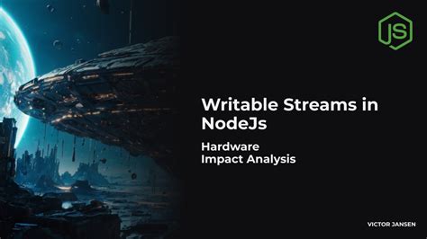 Writable Streams In Nodejs— Hardware Impact Analysis By Victorfjansen
