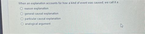 Solved When An Explanation Accounts For How A Kind Of Event