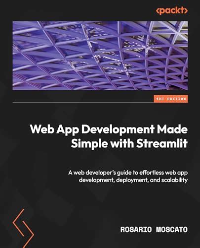 Web App Development Made Simple With Streamlit A Web Developer S Guide