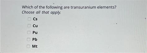 Solved Which Of The Following Are Transuranium