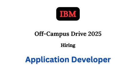 IBM Off Campus Drive 2025 Hiring Application Developer Bachelor S Master S Degree Fresher