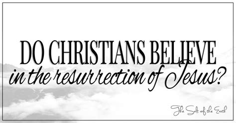 Do Christians Believe In The Resurrection زمین کا نمک