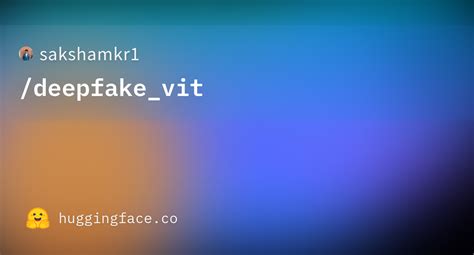 sakshamkr1 deepfake vit · hugging face