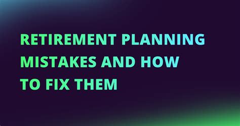Retirement Planning Mistakes And How To Fix Them
