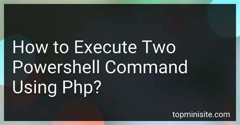 How To Execute Two Powershell Command Using Php In 2025