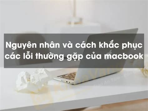 Các Lỗi Thường Gặp Của Macbook Và Cách Khắc Phục Hiệu Quả