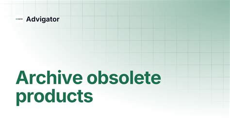 Archive Obsolete Products Advigator