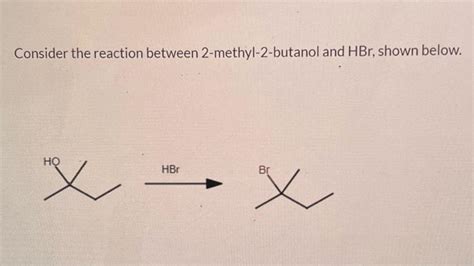 Solved Consider The Reaction Between 2 Methyl 2 Butanol And