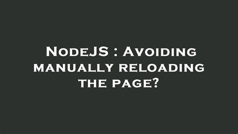 nodejs avoiding manually reloading the page youtube
