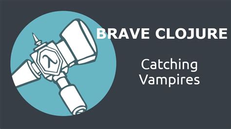 Brave Clojure Catching Vampires Youtube