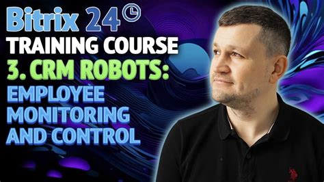 bitrix24 training course 3 crm robots employee monitoring and control