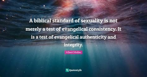 A Biblical Standard Of Sexuality Is Not Merely A Test Of Evangelical C Quote By Albert Mohler