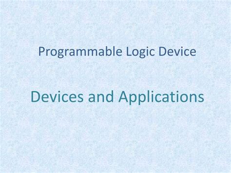 Ppt P Rogrammable Logic Device Devices And Applications Powerpoint