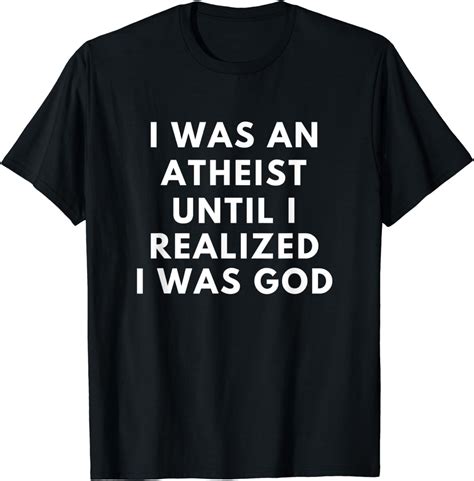 I Was An Atheist Until I Realized I Was God For Men Funny T Shirt Clothing Shoes