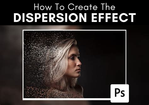 how to create the dispersion effect in photoshop step by step