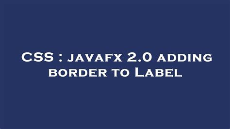 Css Javafx 20 Adding Border To Label Youtube