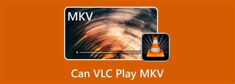 Can Vlc Play Mkv Files Why Playback Fails And How To Fix It
