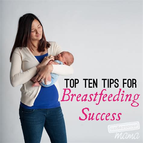 Top Ten Tips For Breastfeeding Success Breastfeeding Nursing Undercovermama Breastfeeding