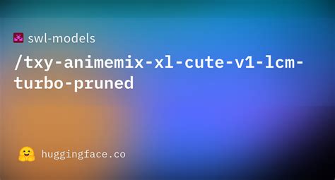 Swl Models Txy Animemix Xl Cute V1 Lcm Turbo Pruned Hugging Face Swl Models Txy Animemix Xl Cute V1 Lcm Turbo Pruned Hugging Face