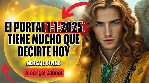 Mensaje del Arcángel Gabriel para tiEl Primero Portal Energético del 20251 1 2025 YouTube