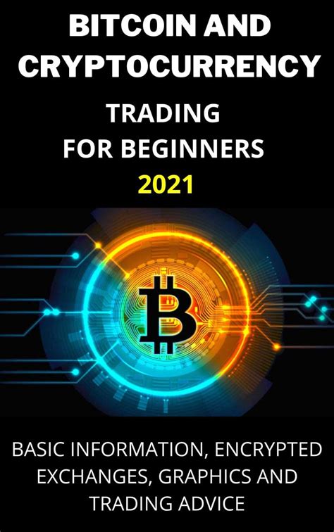 BITCOIN AND CRYPTOCURRENCY TRADING FOR BEGINNERS Basic Information Encrypted Exchanges