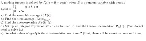 Solved A Random Process Is Defined By X T B Cos T Where B Chegg