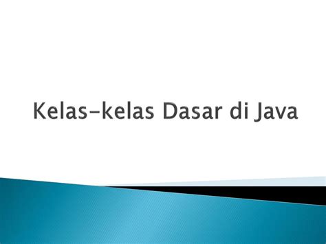 Ppt Kelas Kelas Dasar Di Java Powerpoint Presentation Free Download