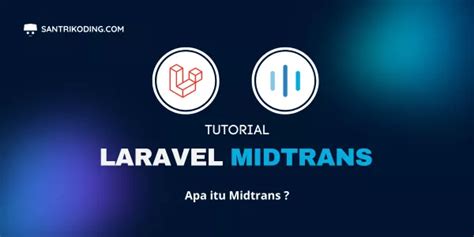 Tutorial Laravel Midtrans 1 Apa Itu Midtrans SantriKoding